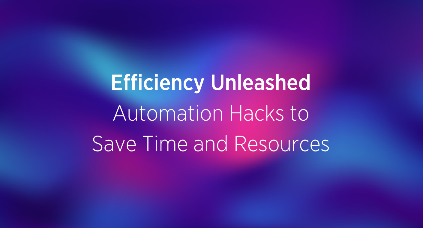Efficiency Unleashed: Automation Hacks to Save Time and Resources ... Efficiency Unleashed: Automation Hacks to Save Time and Resources ...